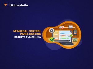Mengenal Control Panel Hosting Beserta Fungsinya - Bikin.Website